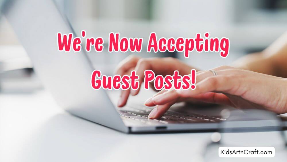 We're Now Accepting Guest Posts! - Kids Art & Craft